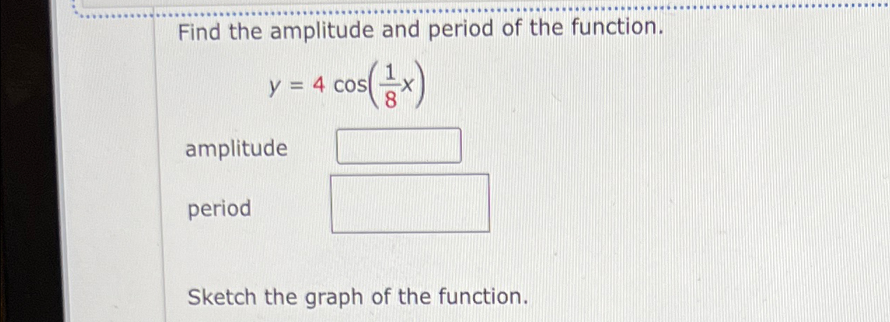 Solved Find the amplitude and period of the | Chegg.com
