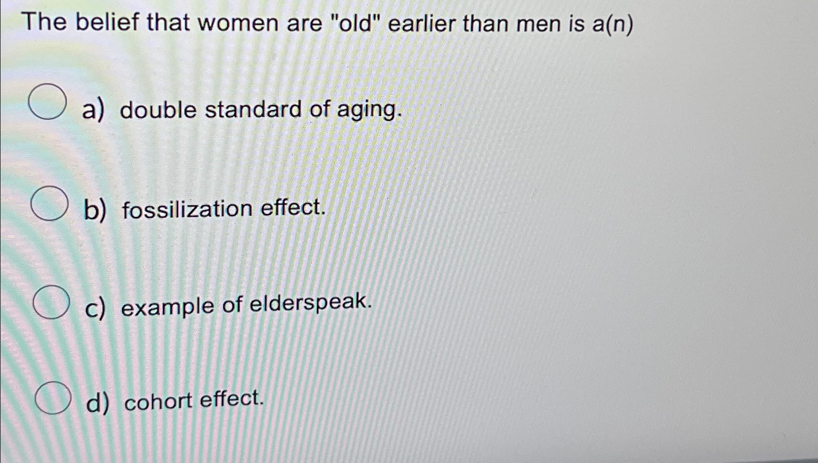 Solved The belief that women are "old" earlier than men is | Chegg.com