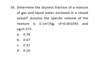 Solved 30. Determine the dryness fraction of a mixture of | Chegg.com
