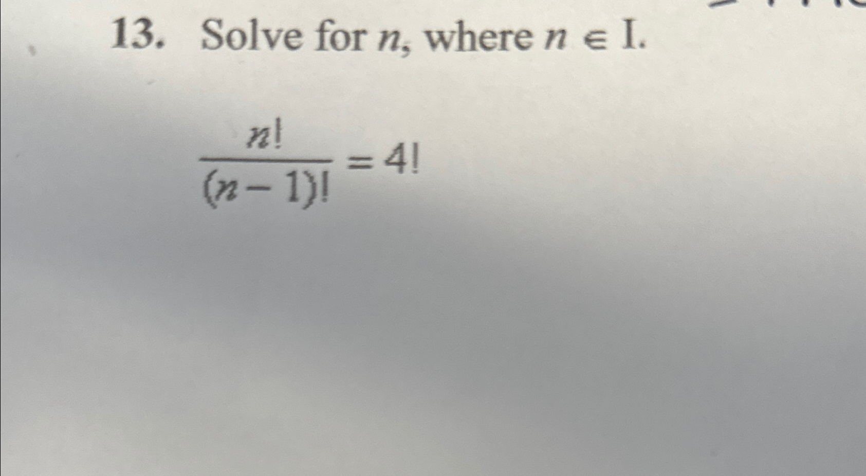 Solved Solve for n, ﻿where ninI.n!(n-1)!=4! | Chegg.com