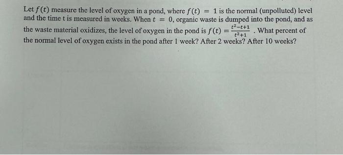 Solved Let f(t) measure the level of oxygen in a pond, where | Chegg.com