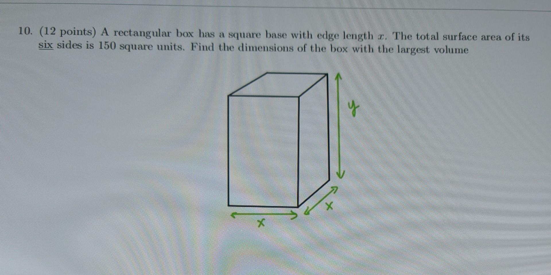 Solved 10. (12 points) A rectangular box has a square base | Chegg.com