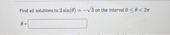 Solved Find all solutions to 2sin(θ)=−3 on the interval | Chegg.com