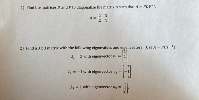 Solved 1) Find the matrices D and P to diagonalize the | Chegg.com