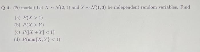 [Solved]: Q 4. (20 marks) Let ( X sim mathcal{N}(2,1) )