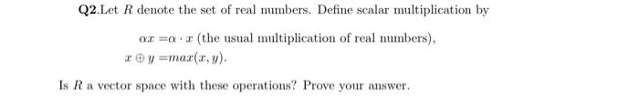 Solved Q2.Let R denote the set of real numbers. Define | Chegg.com