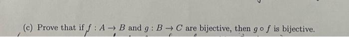 Solved Prove that if f:A→B and g:B→C are injective, then g∘f | Chegg.com