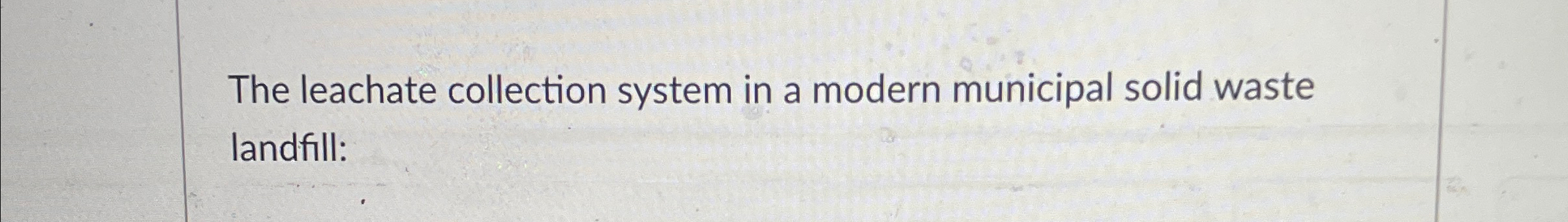 Solved The leachate collection system in a modern municipal | Chegg.com