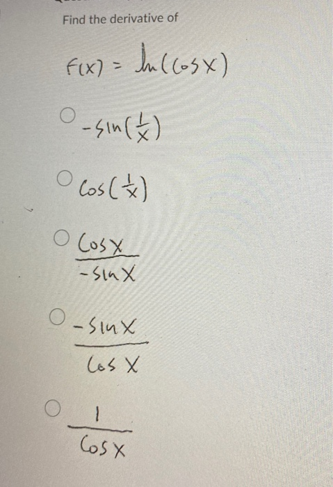 Solved Find the derivative of f(x) = ln (cosx) -sin() O Cos | Chegg.com