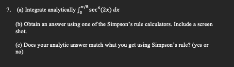 Solved Q7-(a) ﻿Integrate analytically ∫0π8sec4(2x)dx(b) | Chegg.com