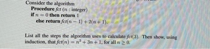 Solved Consider the algorithm Procedure fct (n : integer) if | Chegg.com