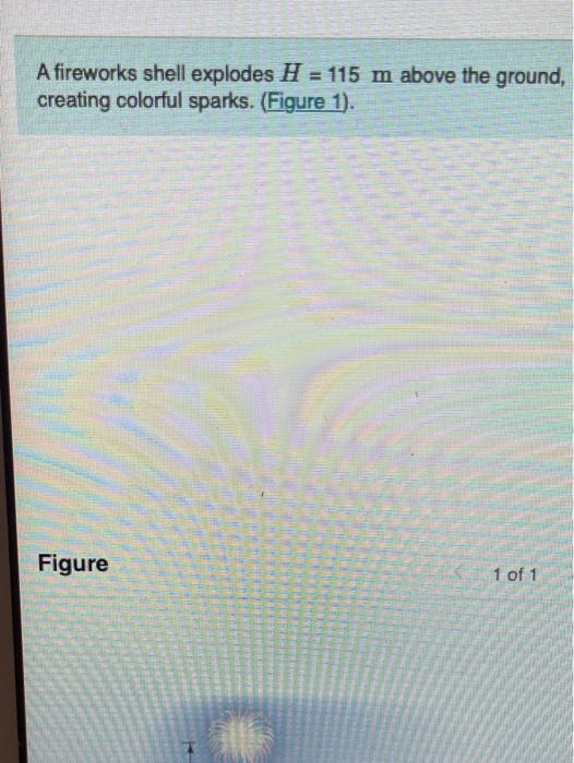 Solved A fireworks shell explodes H = 115 m above the | Chegg.com
