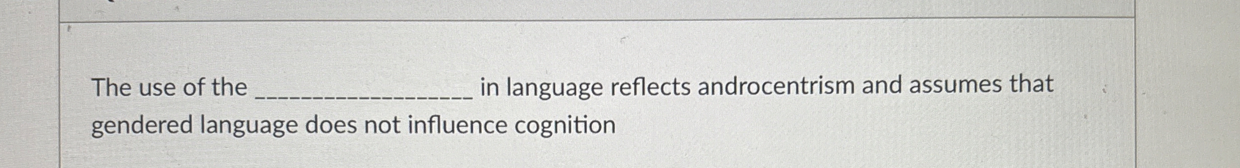 Solved The use of the ﻿in language reflects androcentrism | Chegg.com