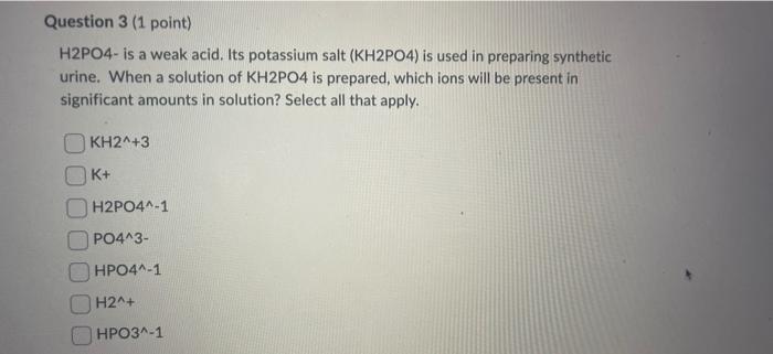Solved H2PO4- is a weak acid. Its potassium salt ( KH2PO ) | Chegg.com