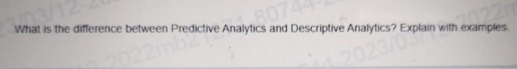 Solved What is the difference between Predictive Analytics | Chegg.com