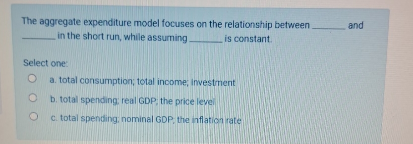 Solved The aggregate expenditure model focuses on the | Chegg.com