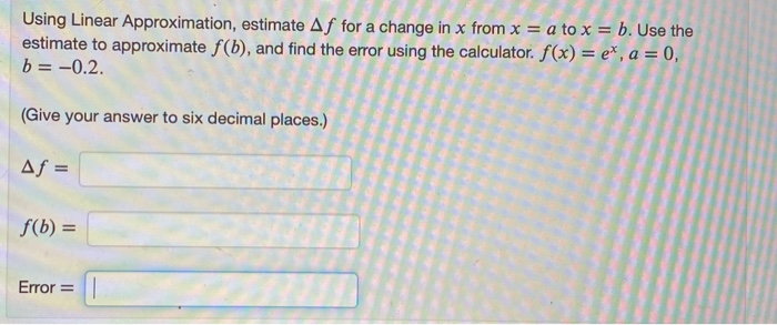 Solved Using Linear Approximation, estimate Af for a change | Chegg.com