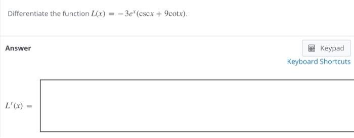 Solved Differentiate the function L(x) = -3e(cscx + 9cotx). | Chegg.com