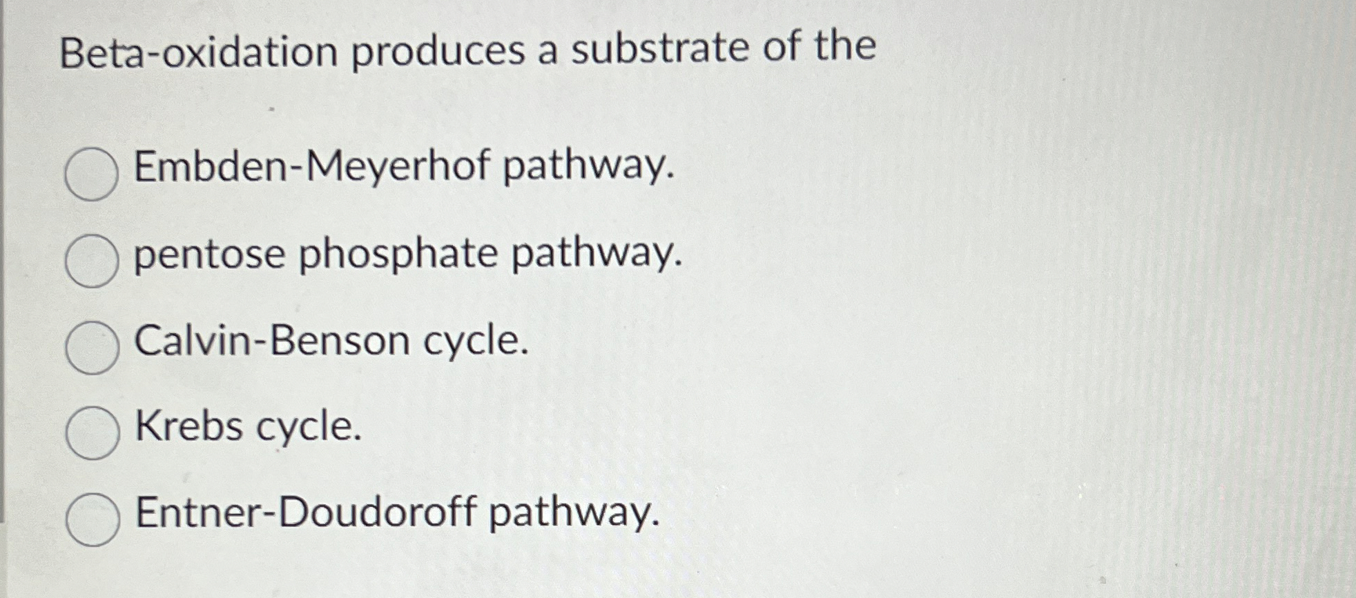 Solved Beta-oxidation produces a substrate of | Chegg.com