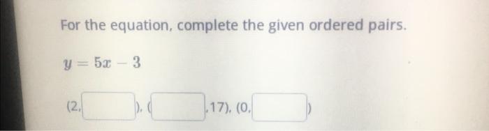 Solved For the equation, complete the given ordered pairs.y | Chegg.com