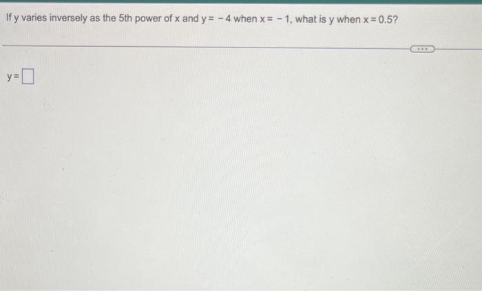Solved If y varies inversely as the 5 th power of x and y=−4 | Chegg.com