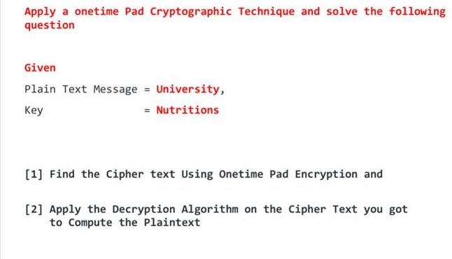 Apply a onetime Pad Cryptographic Technique and solve | Chegg.com