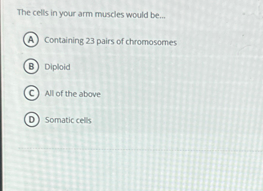 Solved The cells in your arm muscles would be...Containing | Chegg.com