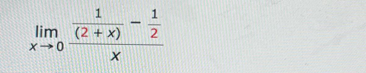 Solved limx→01(2+x)-12x | Chegg.com