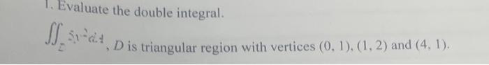 Solved 1. Evaluate the double integral. ∬2−x−+1,D is | Chegg.com
