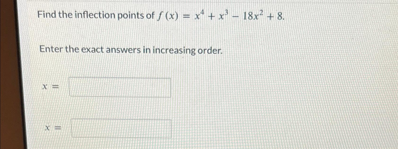 Solved Find The Inflection Points Of F X X4 X3 18x2 8enter
