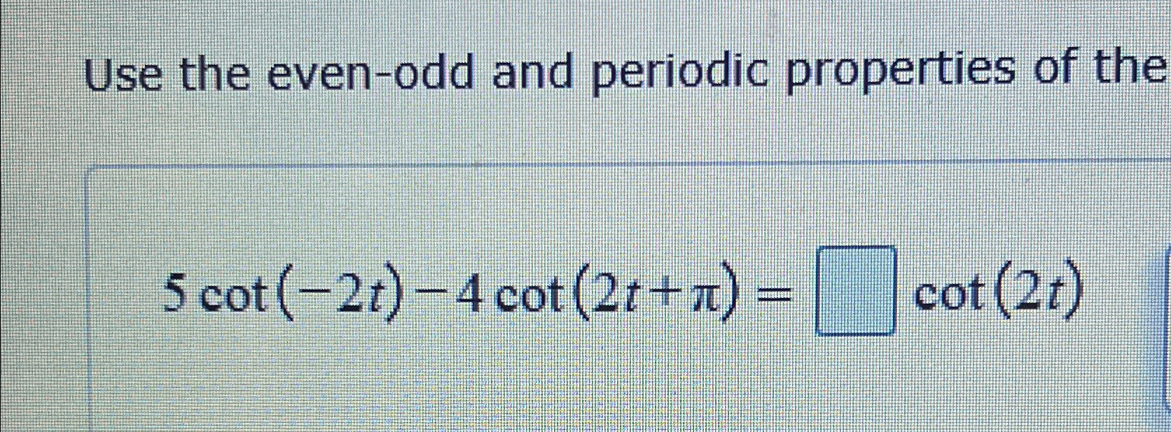 Solved Use the even-odd and periodic properties of | Chegg.com