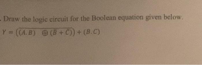 Solved Draw the logic circuit for the Boolean equation given | Chegg.com