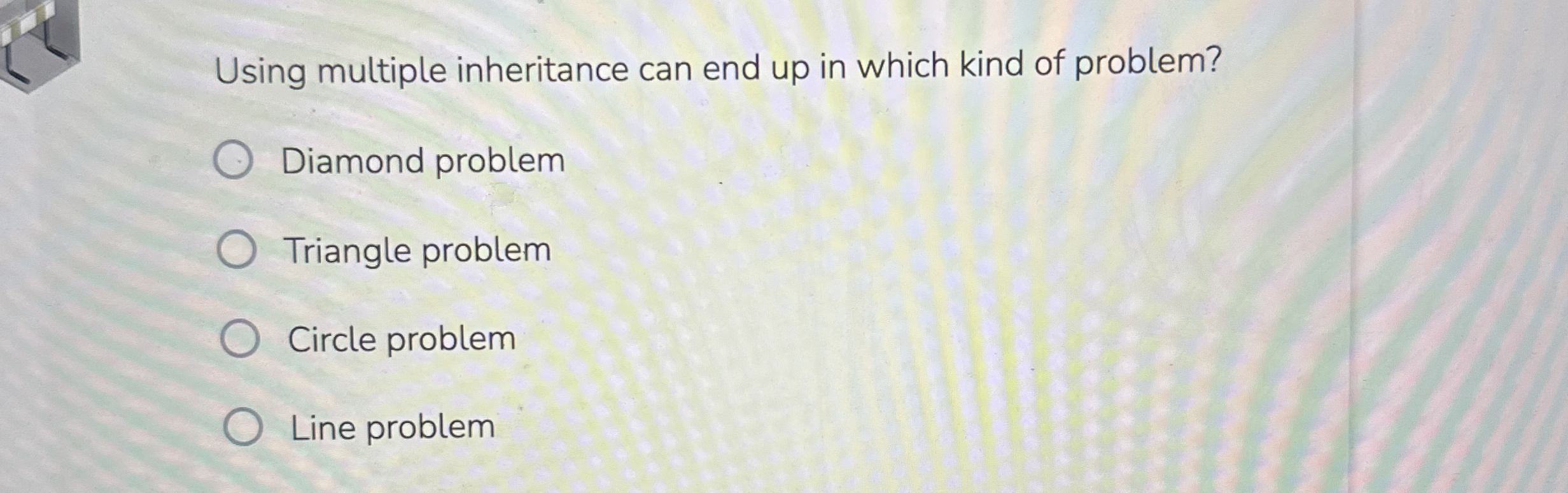 Solved Using multiple inheritance can end up in which kind | Chegg.com
