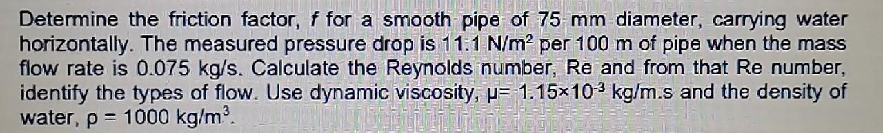 Solved Determine the friction factor, f for a smooth pipe of | Chegg.com