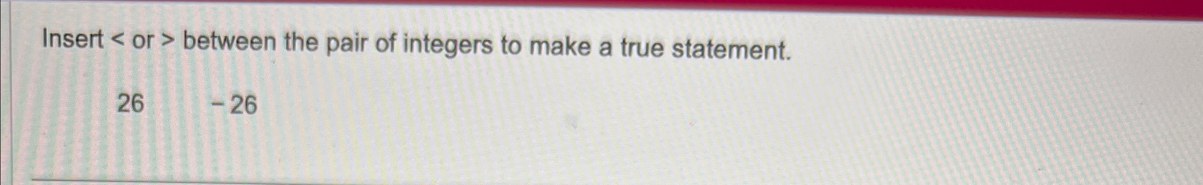 Solved Insert ﻿between the pair of integers to make | Chegg.com