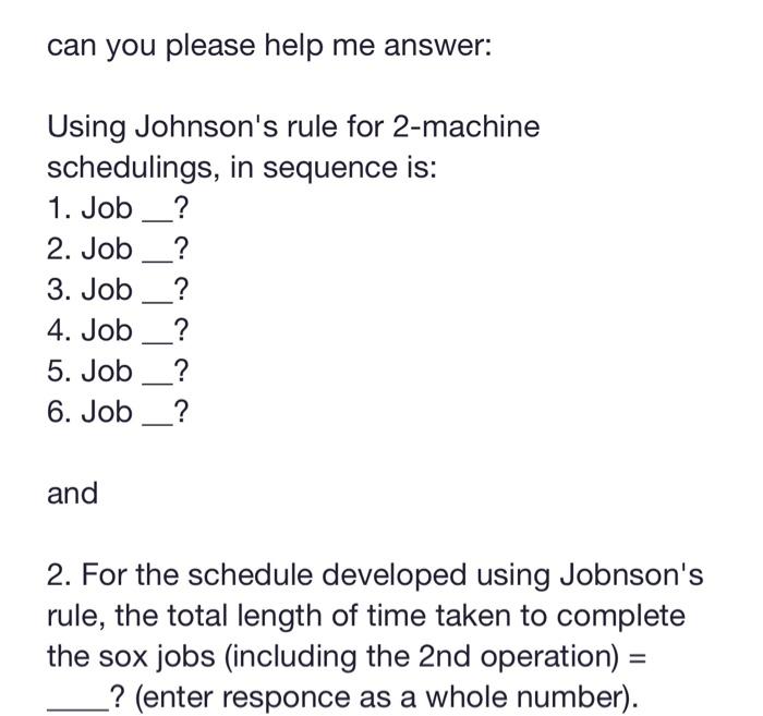 Solved can you please help me answer: Using Johnson's rule | Chegg.com