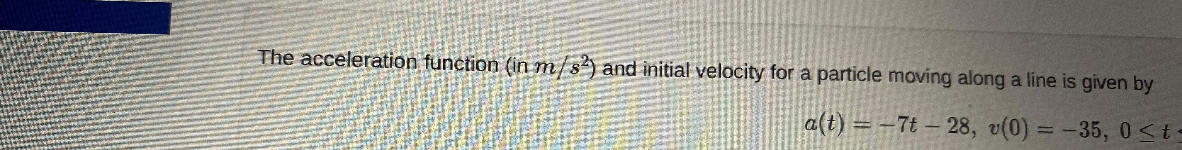 Solved The acceleration function (in ms2 ) and initial | Chegg.com Solved The acceleration function (in ms2 ) and initial | Chegg.com