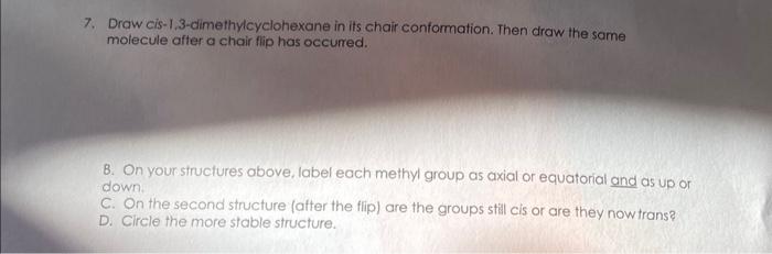 Solved 7. Draw cis-1.3-dimethylcyclohexane in its chair | Chegg.com