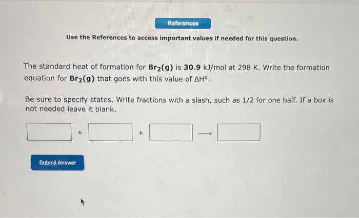 Solved The standard heat of formation for Br2(g) is 30.9 | Chegg.com