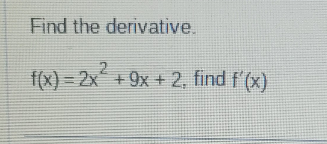 Solved Find the derivative.f(x)=2x2+9x+2, ﻿find f'(x) | Chegg.com