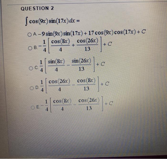 Solved QUESTION 2 | cos(9x) sin(17x)dx = O A. - 9 sin(9x) | Chegg.com