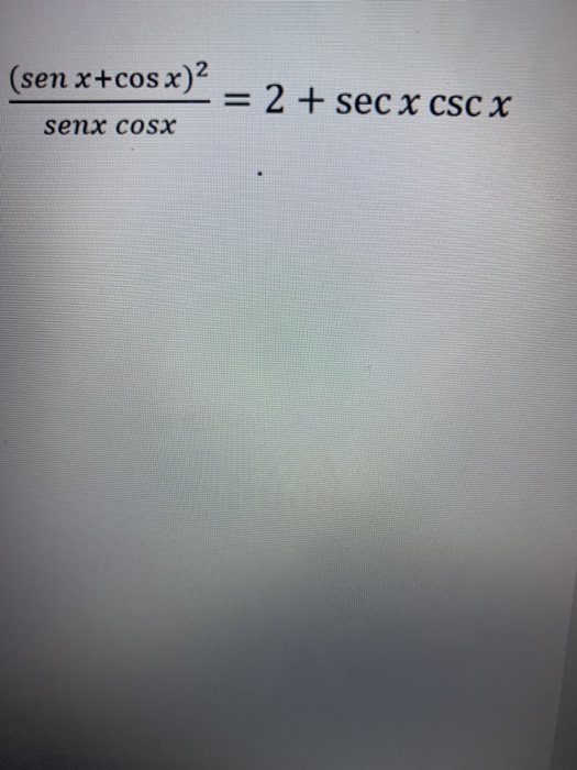 Solved (sen x + cos x)2 = 1 + sen(2x) (sen x+cos x) = 2 + | Chegg.com
