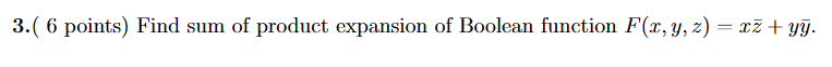 Solved Find sum of product expansion of Boolean function F | Chegg.com