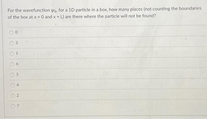 Solved For the wavefunction W6, for a 1D particle in a box, | Chegg.com