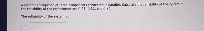 Solved A system is comprised of three components connected | Chegg.com