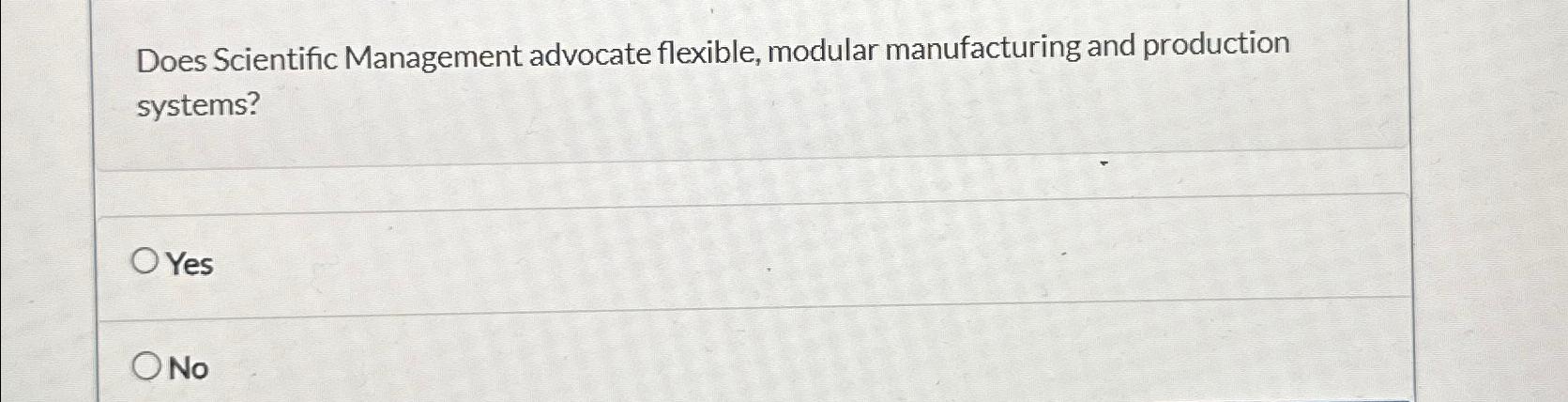 Solved Does Scientific Management advocate flexible, modular | Chegg.com