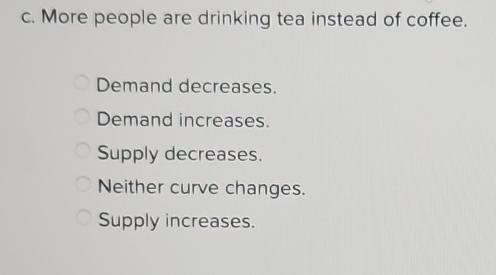 Solved c. ﻿More people are drinking tea instead of | Chegg.com