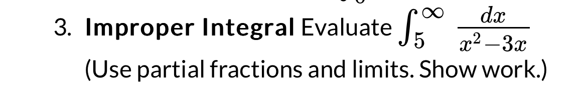 Solved Improper Integral Evaluate ∫5∞dxx2-3x (Use partial | Chegg.com