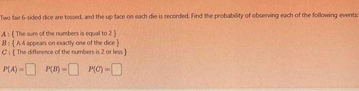 Solved Two fair 6 -sided dice are tossed, and the up face on | Chegg.com