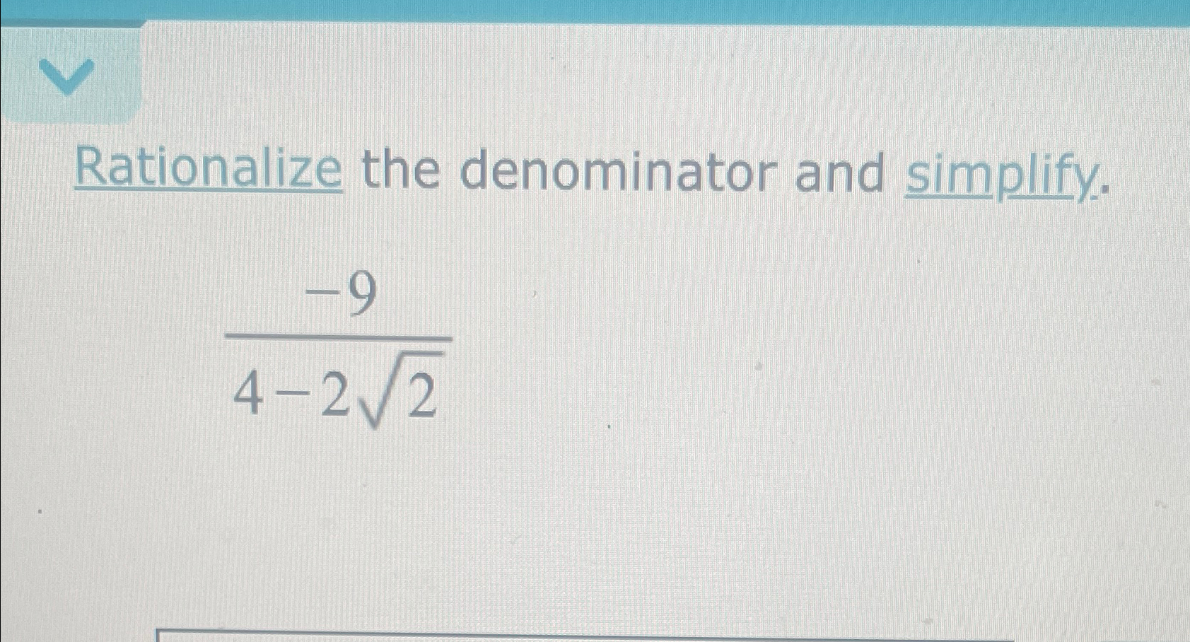Solved Rationalize the denominator and simplify.-94-222 | Chegg.com